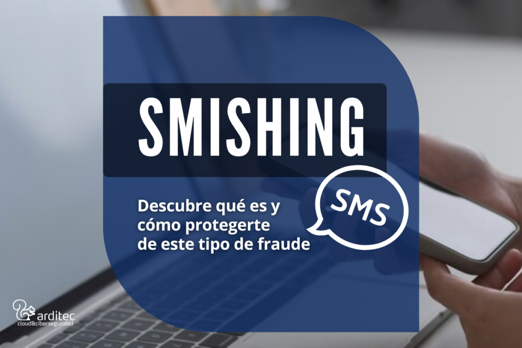 Protege tu empresa del Smishing - Arditec Sistemas